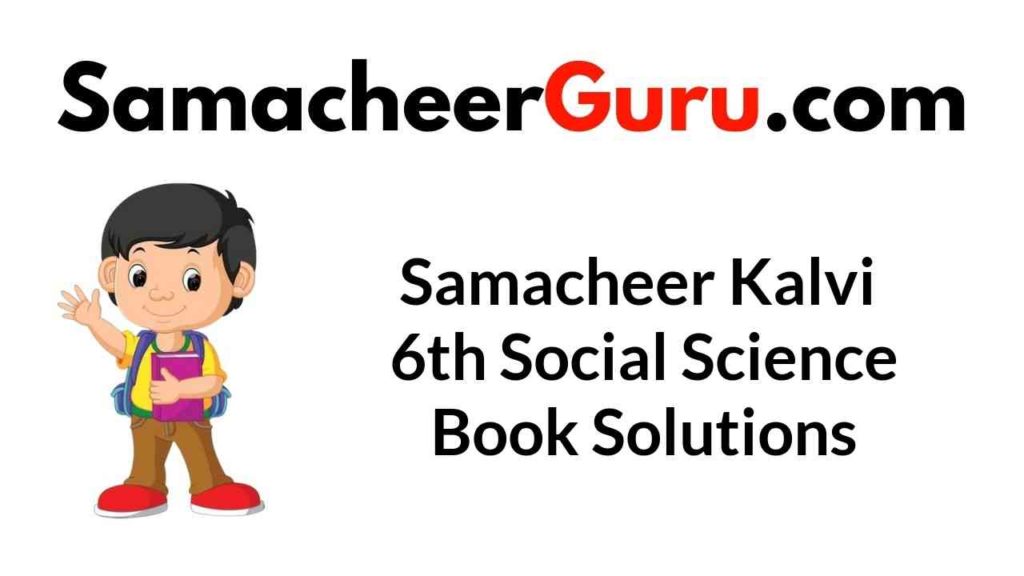Samacheer Kalvi 6th Social Science Guide Book Back Answers Solutions Samacheer Kalvi 6th Social Science Guide Book Back Answers Solutions